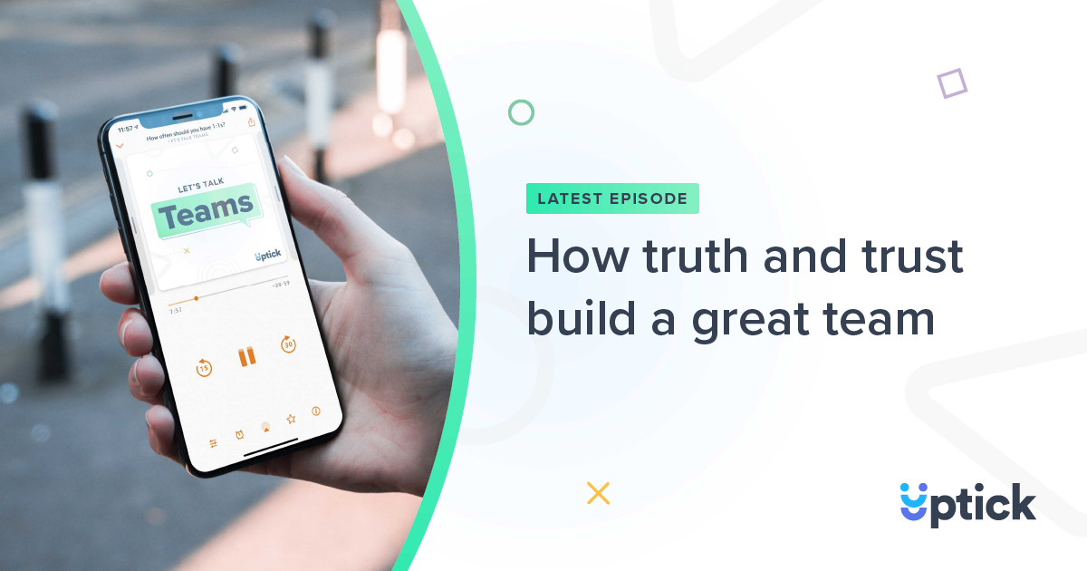 How Trust and Truth Build a Great Team - Uptick by Trainual